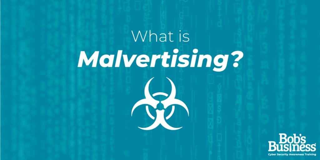 Malvertising: Everything you Need to Know · Bob's Business