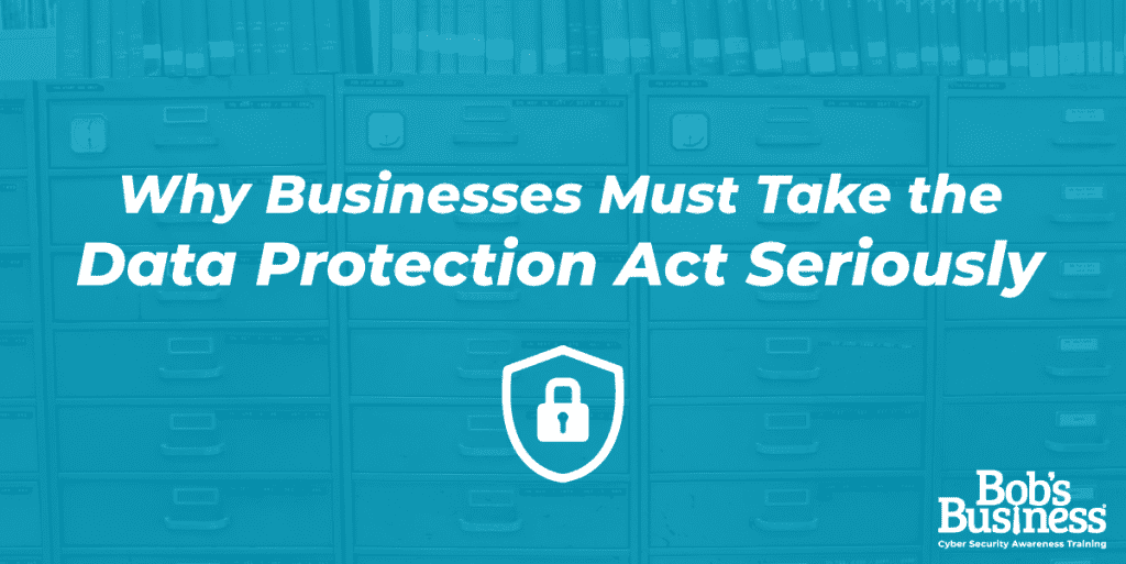 Why Businesses Must Take the Data Protection Act Seriously | Bob's ...