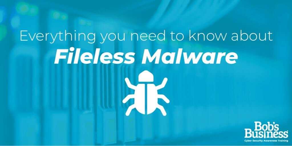 Fileless Malware: Everything you Need to Know | Bob's Business · Bob's ...