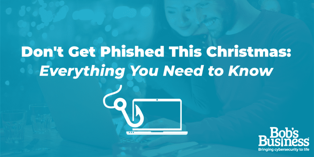 Don’t Get Phished This Christmas: | Bob's Business · Bob's Business